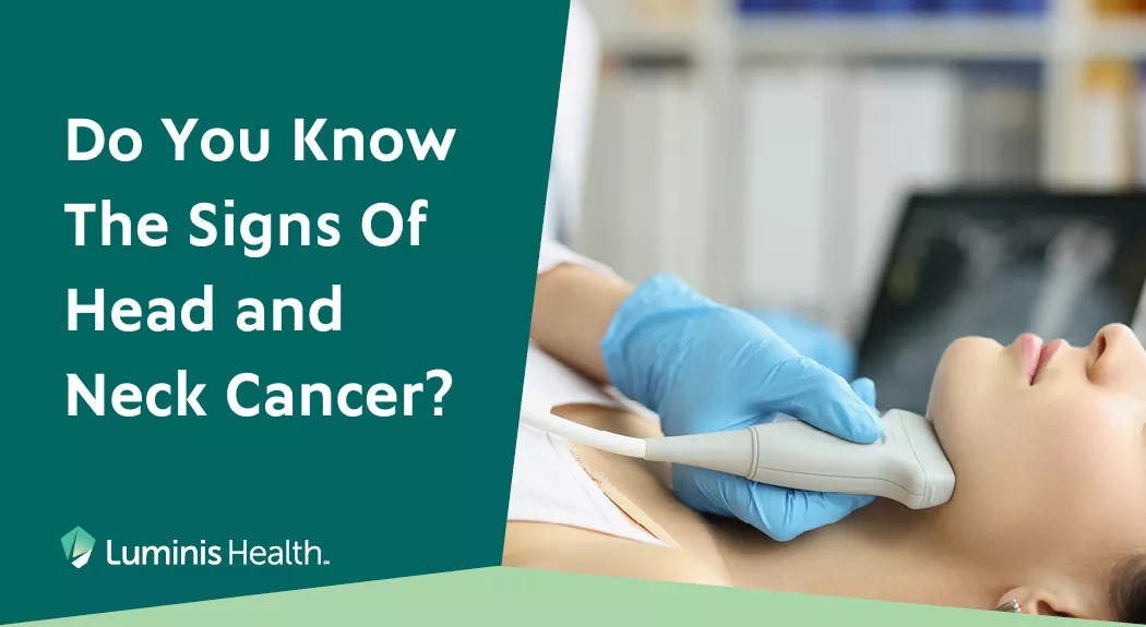 Do You Know The Signs Of Head and Neck Cancer? | Luminis Health